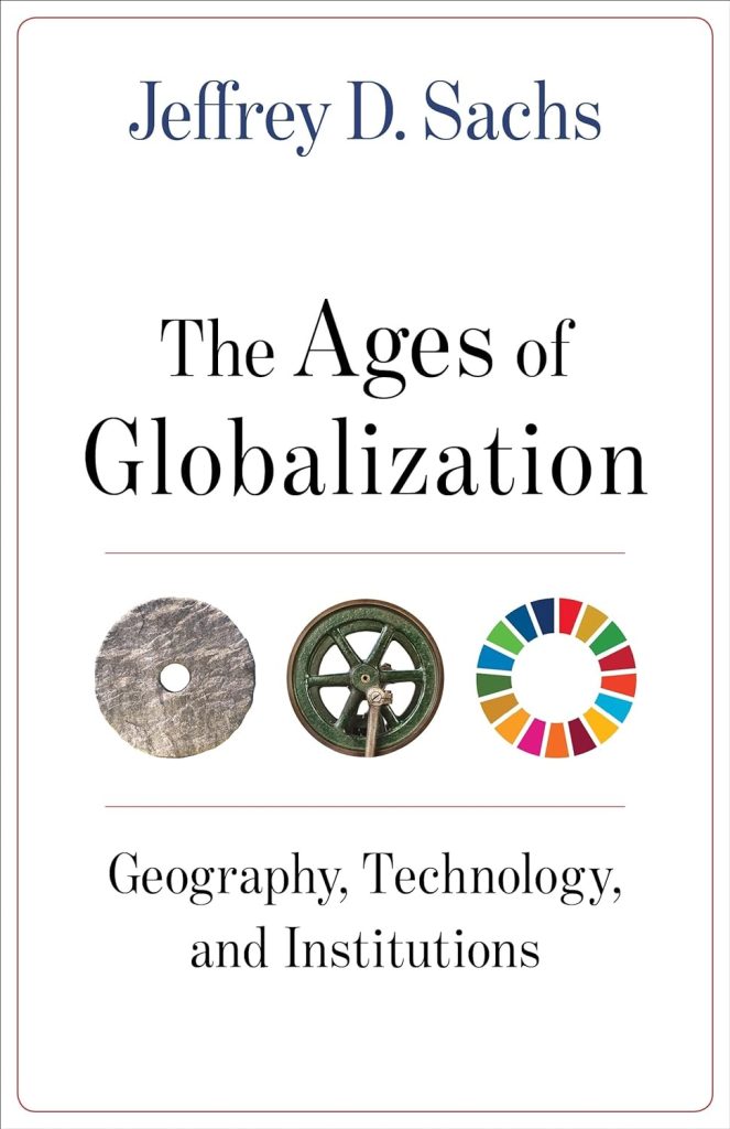 Sachs (2020) The Ages of Globalization: Geography, Technology, and ...